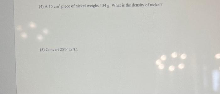 Solved (4) A 15 cm3 piece of nickel weighs 134 g. What is | Chegg.com