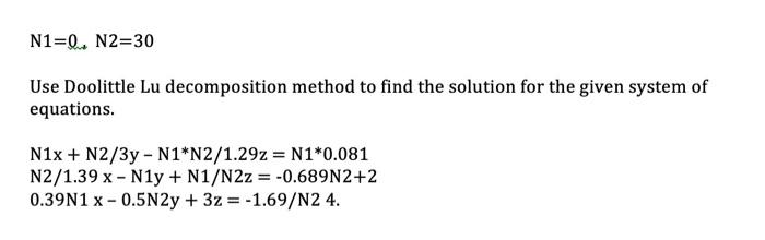 Solved N1=(.. N2=30 Use Doolittle Lu decomposition method to | Chegg.com