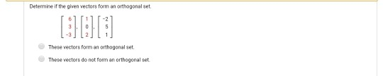 Solved Determine if the given vectors form an orthogonal set | Chegg.com