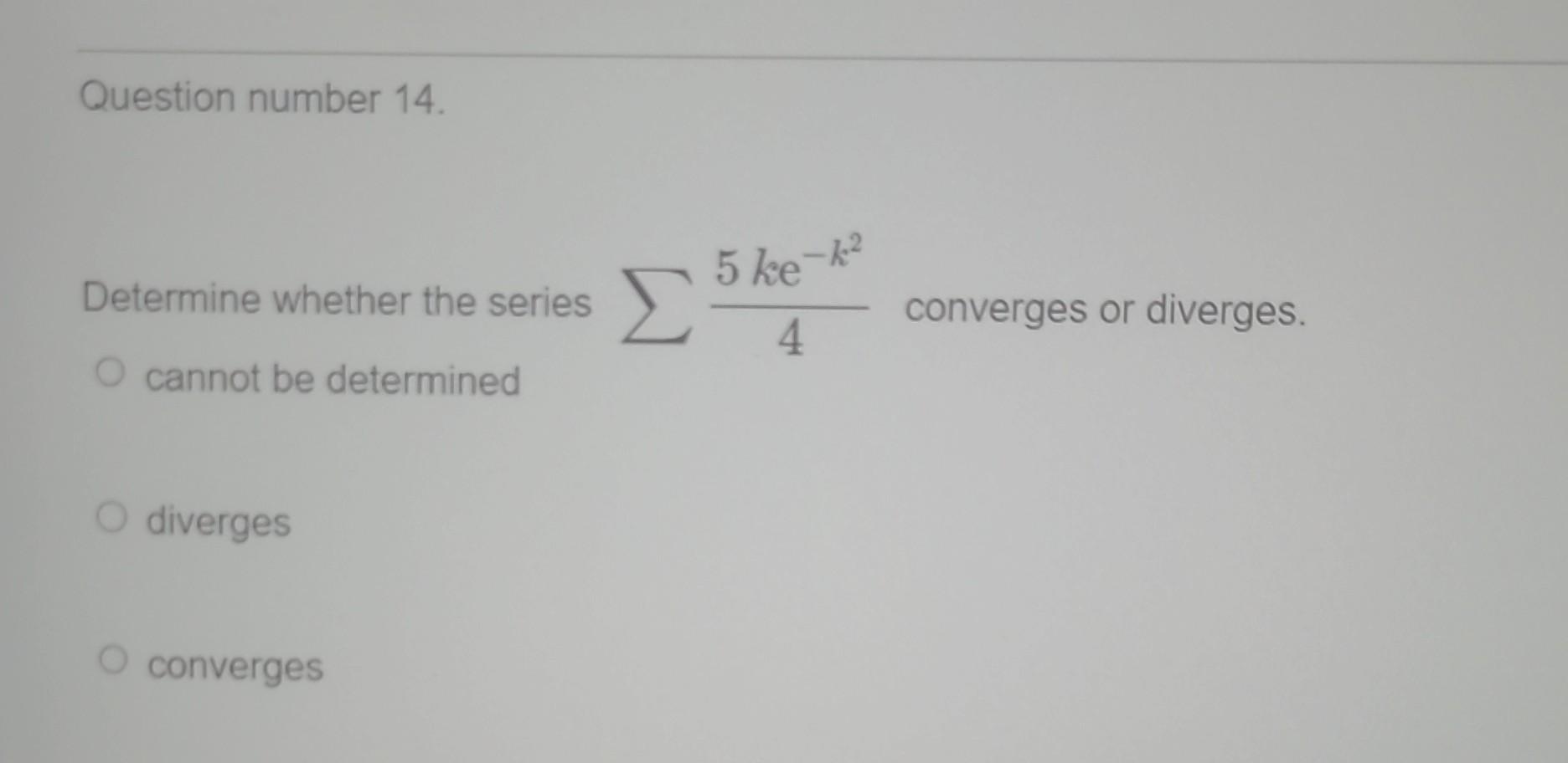 Solved Question number 14. Determine whether the series | Chegg.com