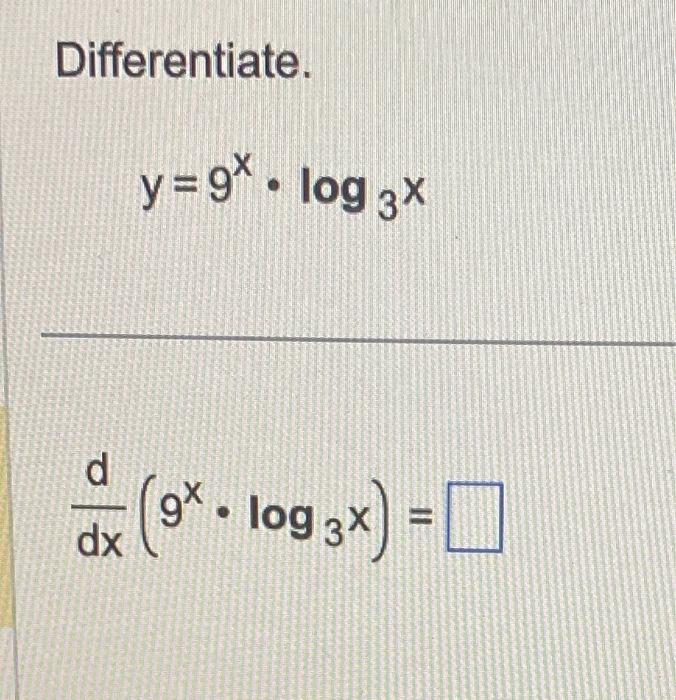 Solved Differentiate. y=9x⋅log3x dxd(9x⋅log3x)= | Chegg.com