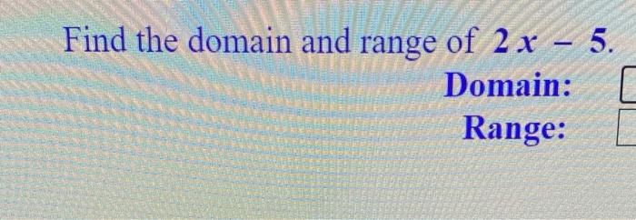 Solved Find the domain and range of 2 x – 5. Domain: [ | Chegg.com