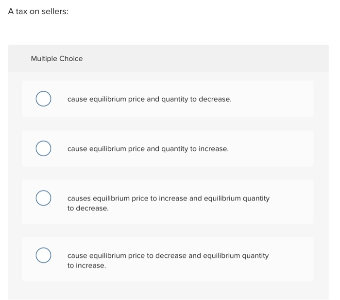 Solved A tax on sellers: Multiple Choice cause equilibrium | Chegg.com
