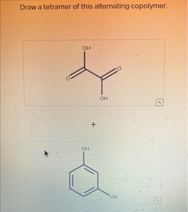 Draw a tetramer of this alternating copolymer. | Chegg.com