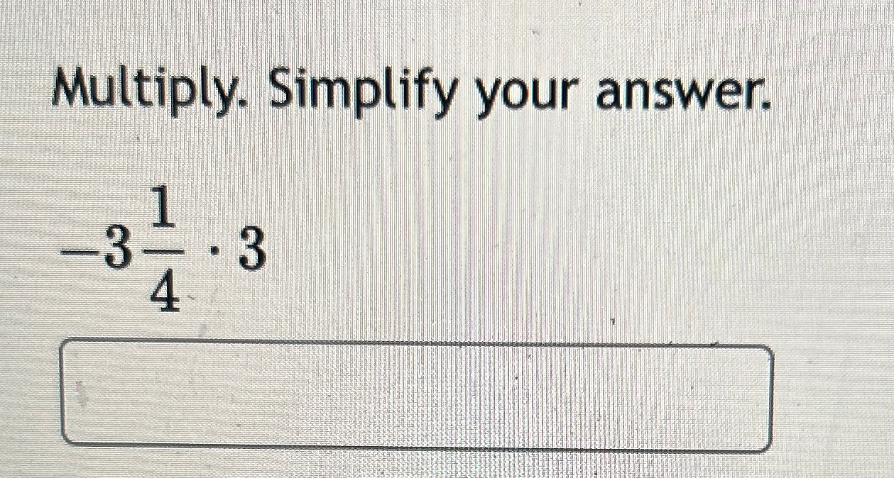 Solved Multiply. Simplify your answer.-314*3 | Chegg.com