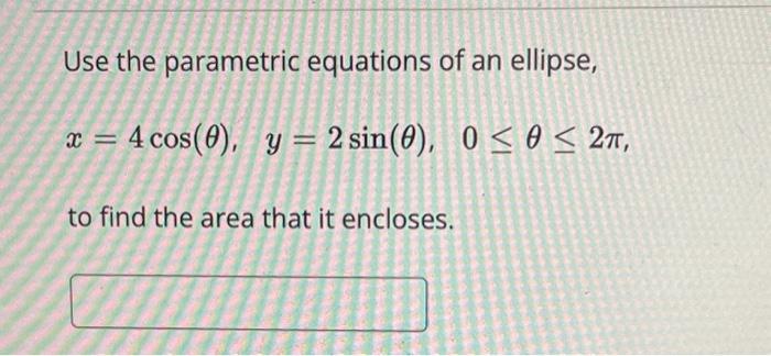 Solved Use the parametric equations of an ellipse, | Chegg.com
