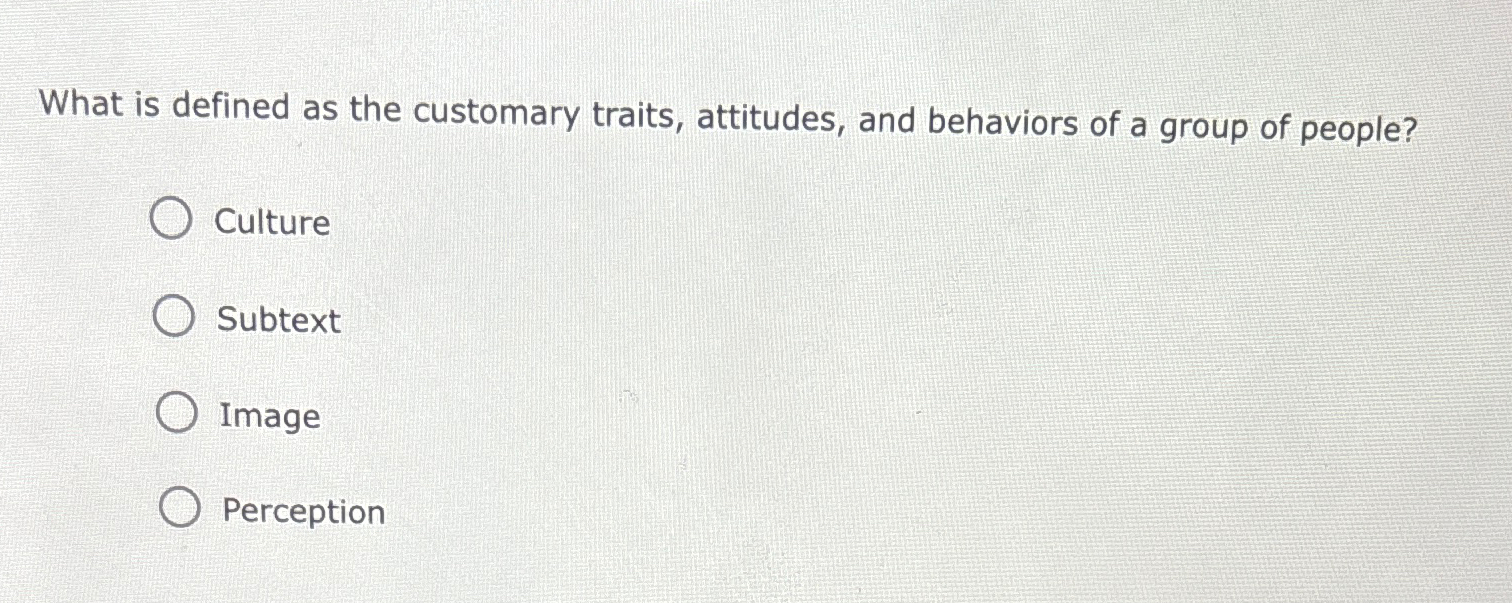 Solved What is defined as the customary traits, attitudes, | Chegg.com