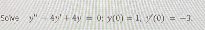 Solved y′′+4y′+4y=0;y(0)=1,y′(0)=−3. | Chegg.com