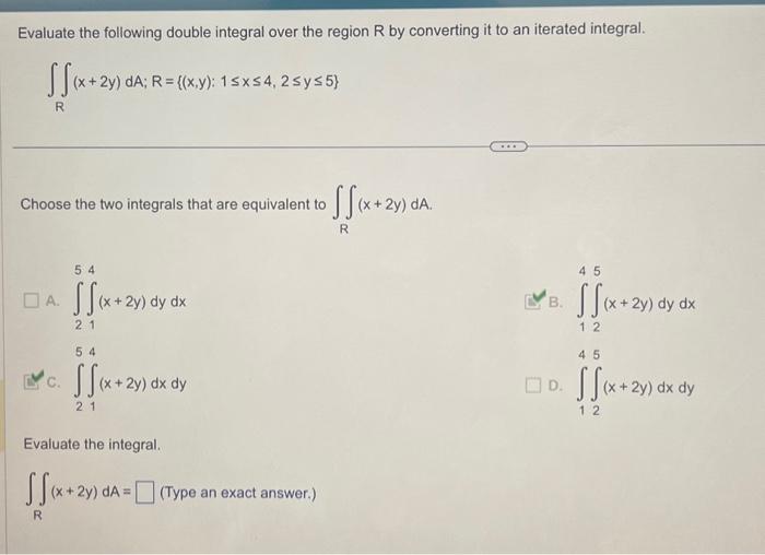 Solved Evaluate the following double integral over the | Chegg.com