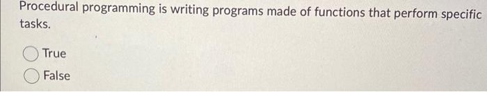 Solved Procedural programming is writing programs made of | Chegg.com