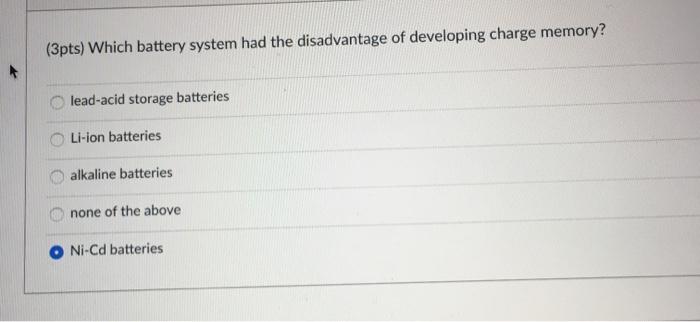 Solved (3pts) Which battery system had the disadvantage of | Chegg.com