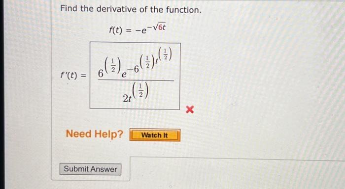 Solved Find the derivative of the function. f(t) = −e-√6t | Chegg.com