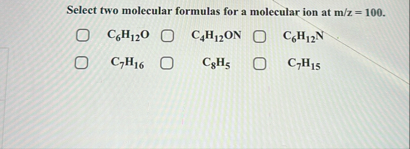 Solved Select two molecular formulas for a molecular ion at | Chegg.com
