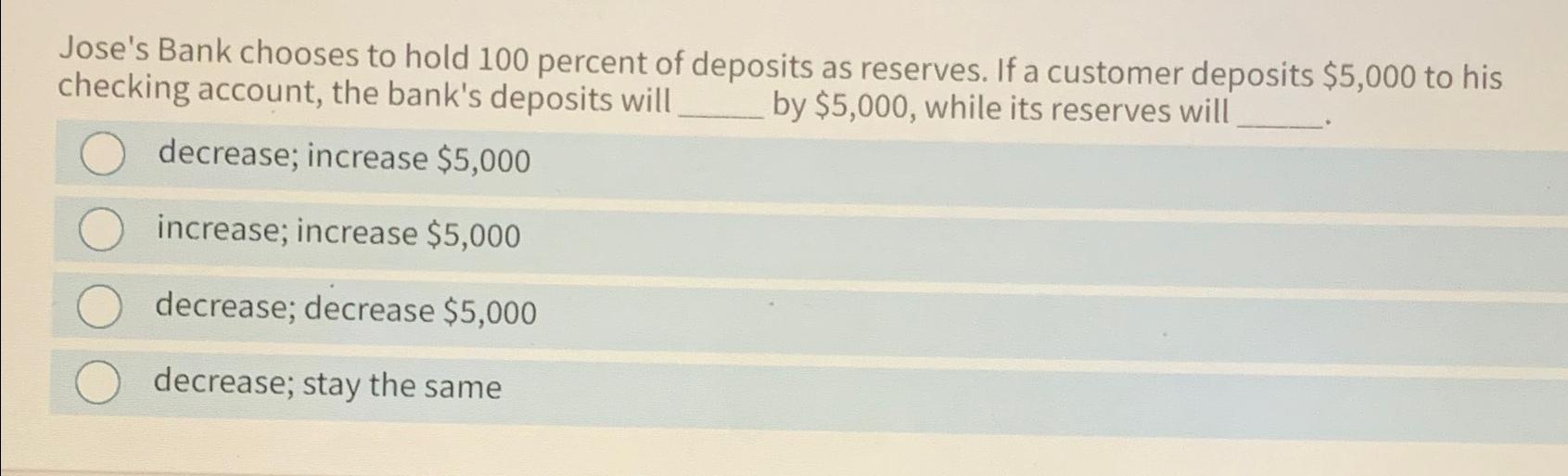 Solved Jose's Bank chooses to hold 100 ﻿percent of deposits | Chegg.com