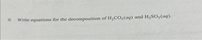 Solved 9. Write equations for the decomposition of H2CO3(aq) | Chegg.com