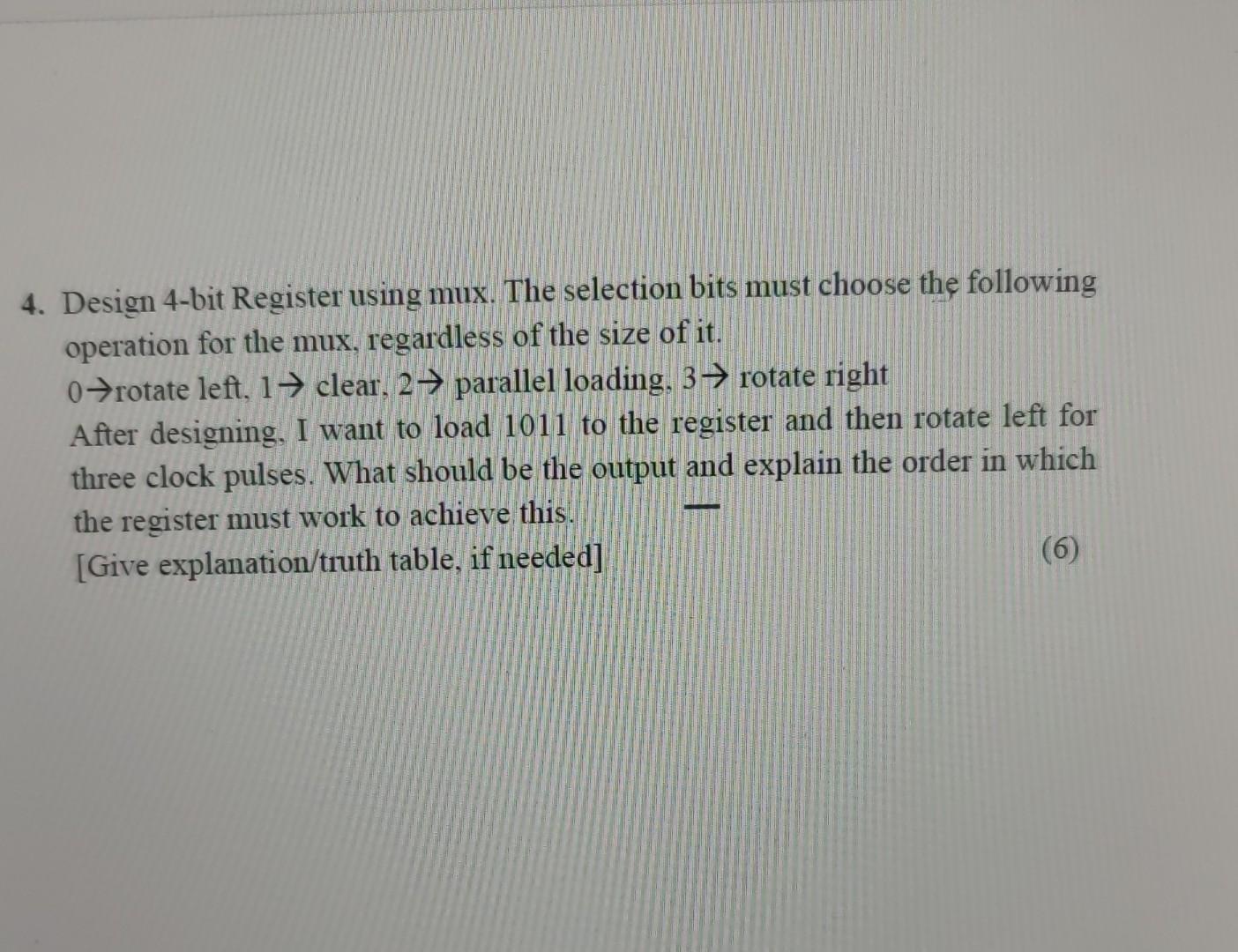 Solved 4. Design 4-bit Register using mux. The selection | Chegg.com