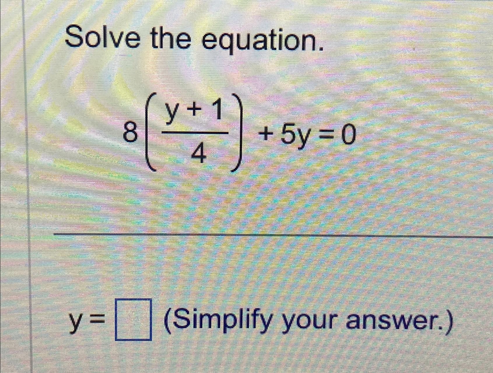 Solved Solve the equation.8(y+14)+5y=0y=, (Simplify ﻿your | Chegg.com