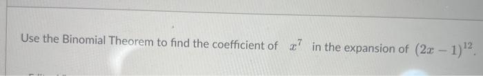 Solved Use the Binomial Theorem to find the coefficient of | Chegg.com