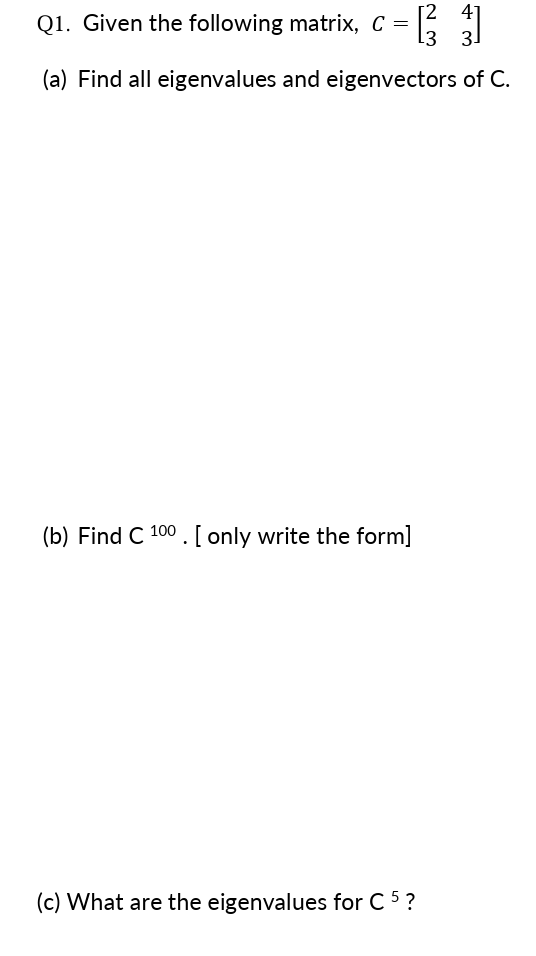 Solved Q1. ﻿Given the following matrix, C=[2433](a) ﻿Find | Chegg.com