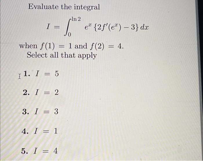 Solved Evaluate the integral I=∫0ln2ex{2f′(ex)−3}dx when | Chegg.com
