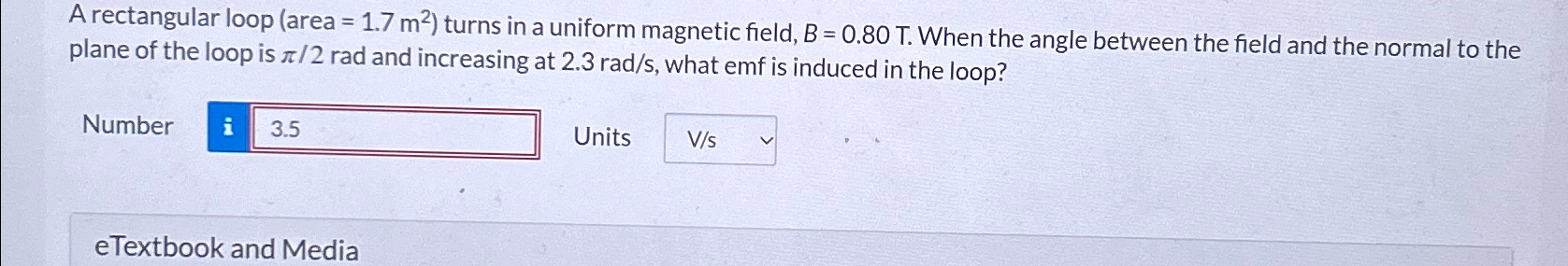 Solved A rectangular loop (area =1.7m2 ) ﻿turns in a uniform | Chegg.com