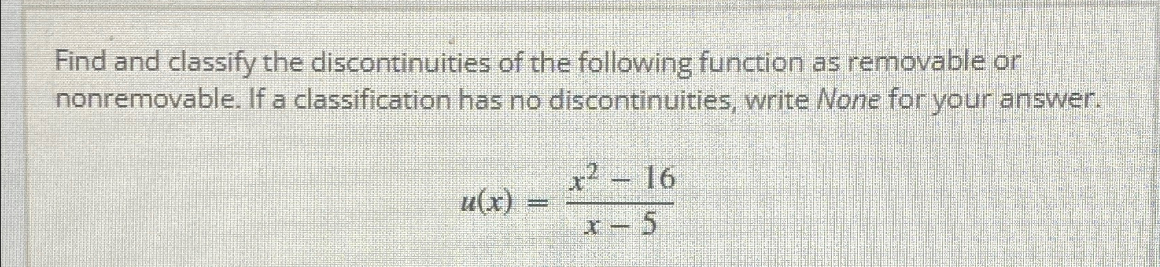 Solved Find and classify the discontinuities of the | Chegg.com