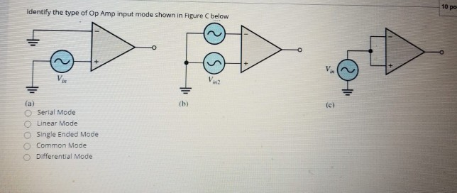 Solved 10 po Identify the type of Op Amp input mode shown in | Chegg.com