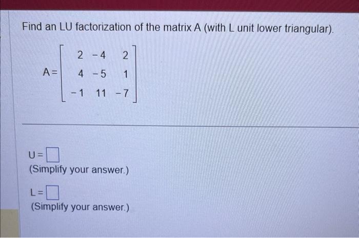 Solved Find an LU factorization of the matrix A (with L unit | Chegg.com