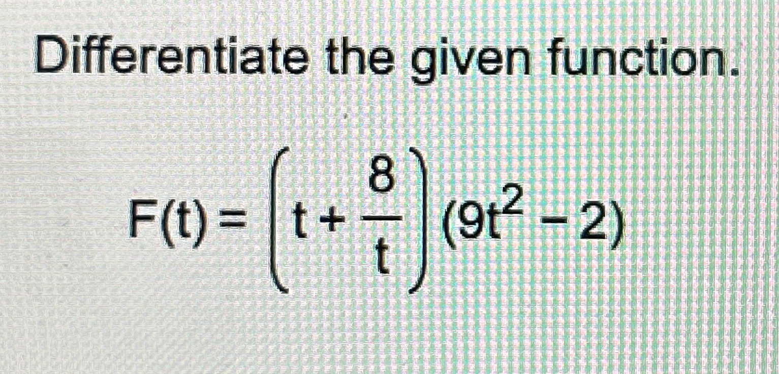 Solved Differentiate The Given Function F T T 8t 9t2 2