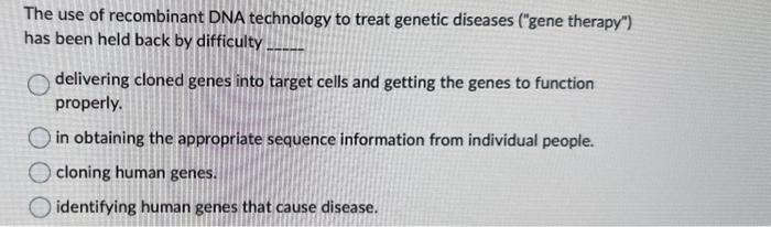 Solved The use of recombinant DNA technology to treat | Chegg.com