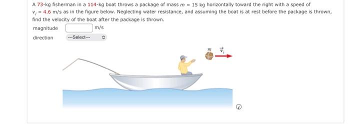 Solved A 73-kg fisherman in a 114−kg boat throws a package | Chegg.com