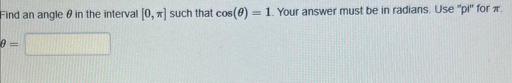 Solved Find an angle θ ﻿in the interval 0,π ﻿such that | Chegg.com