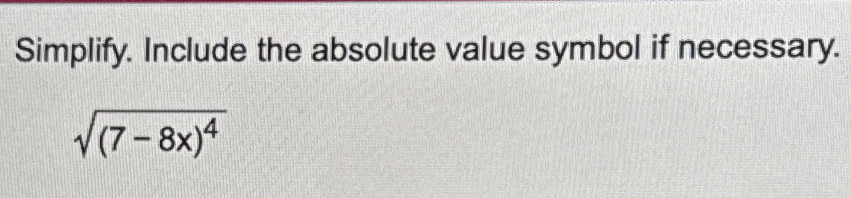 Solved Simplify. Include the absolute value symbol if | Chegg.com