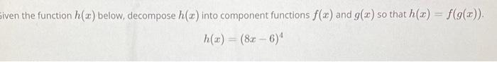 Solved iven the function h(x) below, decompose h(x) into | Chegg.com