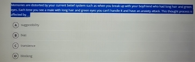 Solved Memories are distorted by your current belief system | Chegg.com