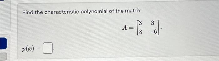 Solved Find the characteristic polynomial of the matrix | Chegg.com