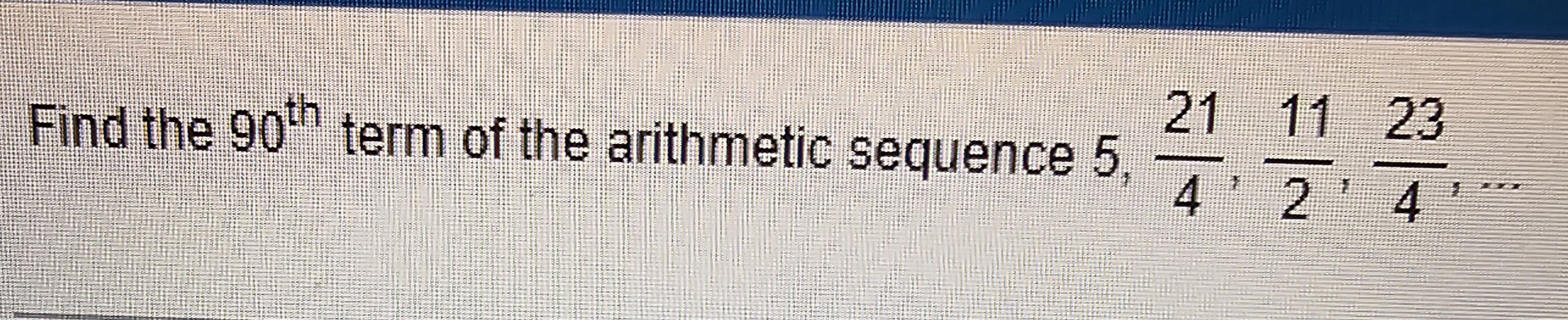Solved Find the 90th ﻿term of the arithmetic sequence | Chegg.com