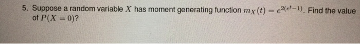 Solved 5. Suppose a random variable X has moment generating | Chegg.com