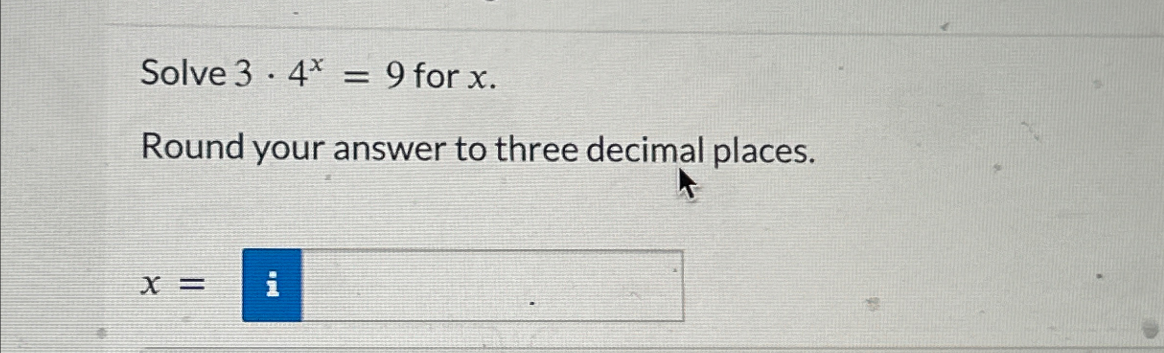 Solved Solve 3*4x=9 ﻿for xRound your answer to three decimal | Chegg.com