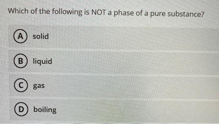 Solved Which of the following is NOT a phase of a pure | Chegg.com