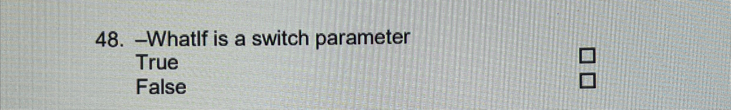 Solved -Whatlf is a switch parameter True False | Chegg.com
