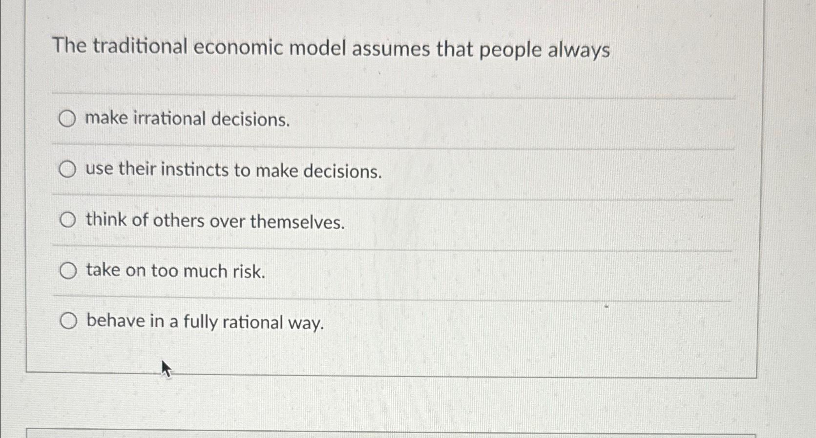 Solved The traditional economic model assumes that people | Chegg.com