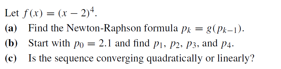 Solved Let f(x)=(x-2)4.(a) ﻿Find the Newton-Raphson formula | Chegg.com