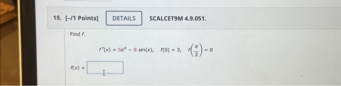 Solved Find f. f′′(x)=5ex−8sin(x),f(0)=3,f(2π)=0 | Chegg.com