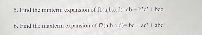 Solved 5. Find the minterm expansion of fl(a,b,c,d)=ab+b′c ' | Chegg.com