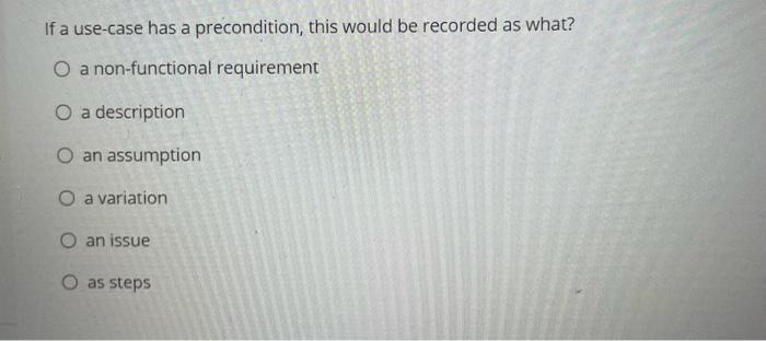 Solved If a use-case has a precondition, this would be | Chegg.com