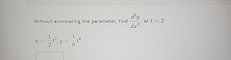 Solved Without eliminating the parameter, find d2ydx2 ﻿at | Chegg.com