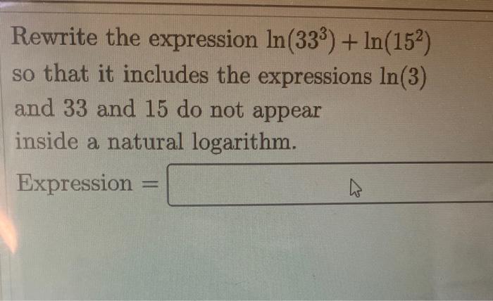 Solved Rewrite the expression ln(333)+ln(152) so that it | Chegg.com