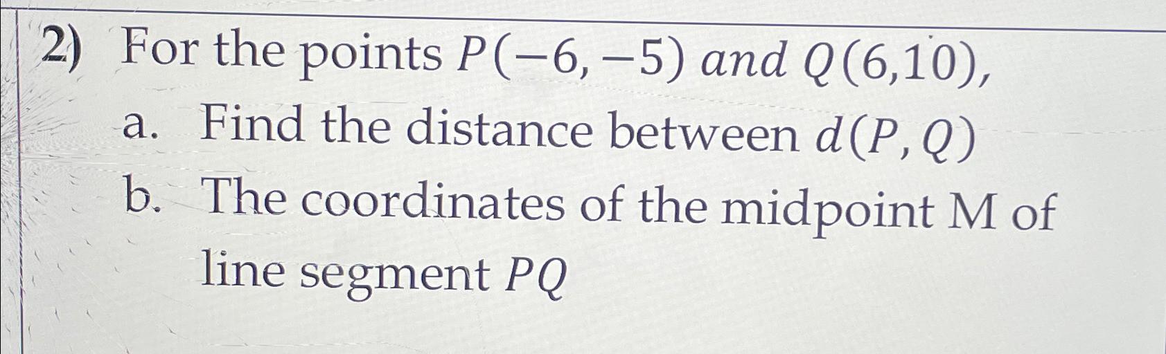 Solved For the points P(-6,-5) ﻿and Q(6,10),a. ﻿Find the | Chegg.com