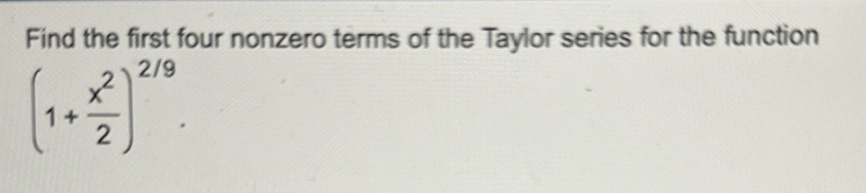 Solved Find the first four nonzero terms of the Taylor | Chegg.com